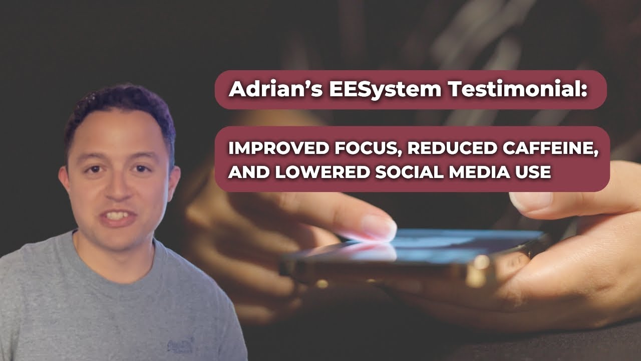 EESystem Casestudy: How Adrian Improved Focus and Reduced His Caffeine Intake with the EESystem ...